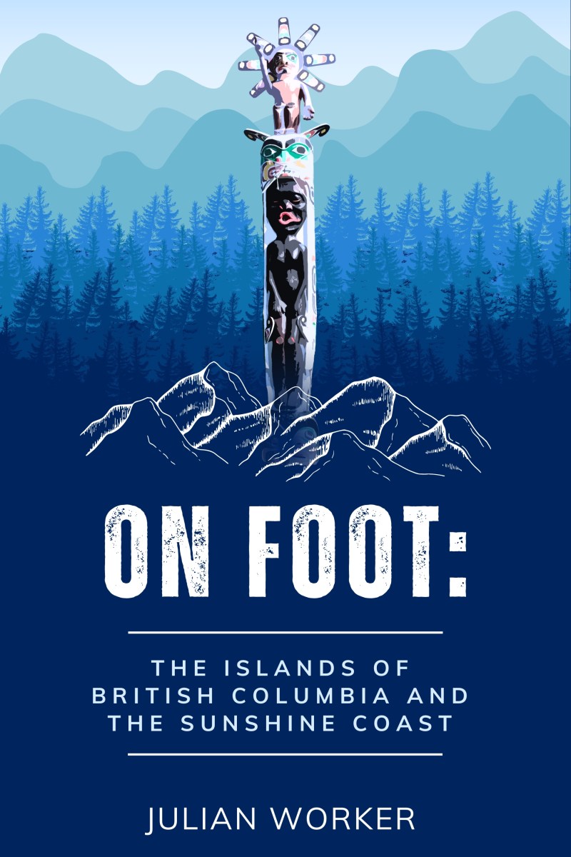 On Foot : Islands of British Columbia and the Sunshine Coast – Julian ...